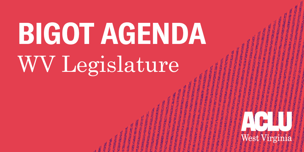#WVLegis Bigot Agenda - ACLU of West Virginia
